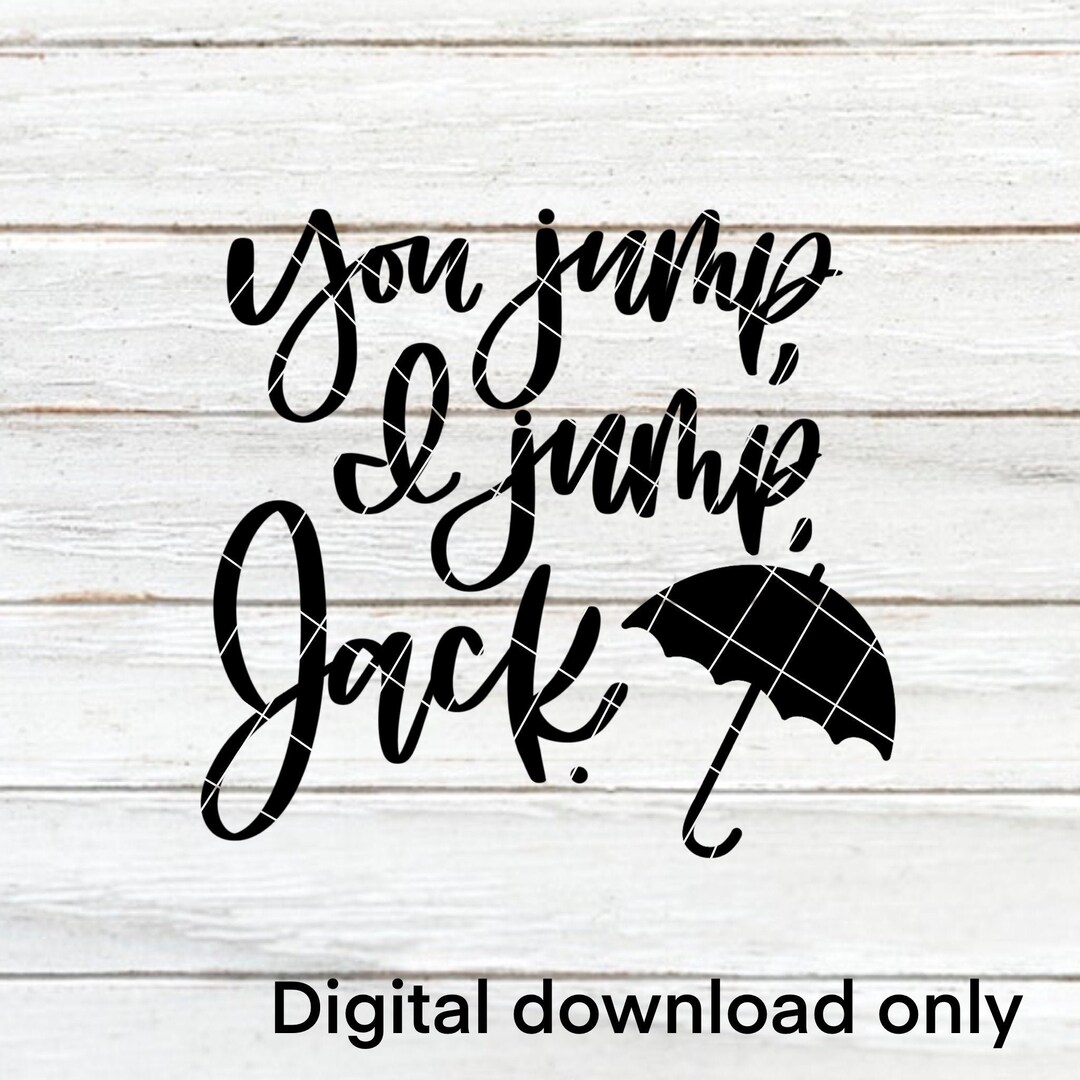 You Jump, I Jump, Jack | You Jump Download | Cut Files | SVG | PNG ...