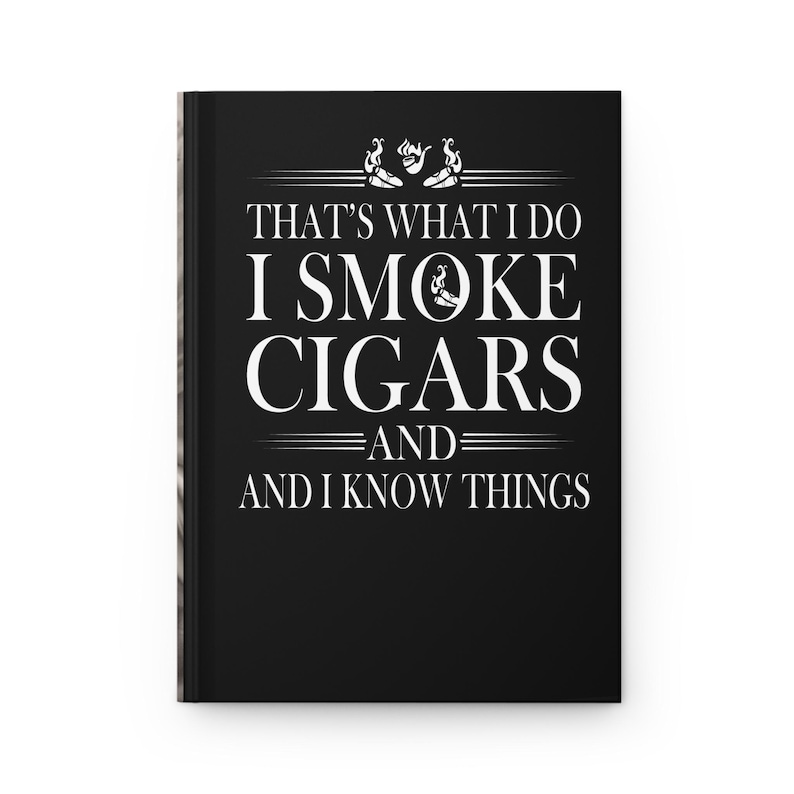 I Smoke Cigars and I Know Things Hardcover Journal | Cigar Lounge ...