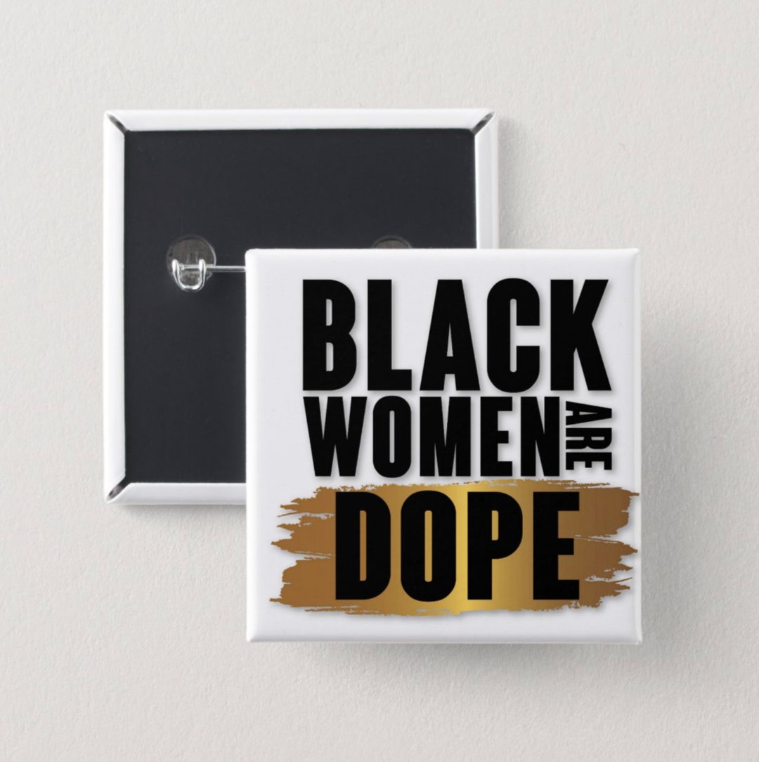 Black Women Are Dope Pin Back Button | Black Girl Magic | Melanin Pins ...