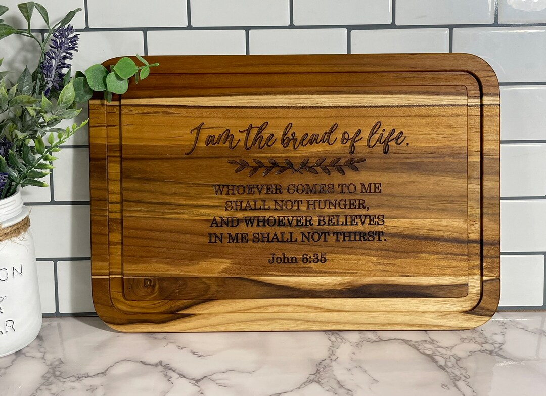 I Am the Bread of Life Whoever Comes to Me John 6:35 Teak Cutting Board ...