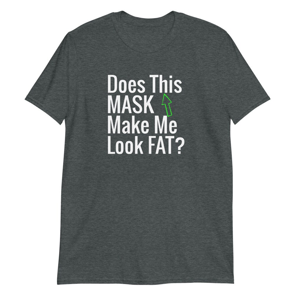 Does This Mask Make Me Look Fat Funny Joke Short-sleeve - Etsy