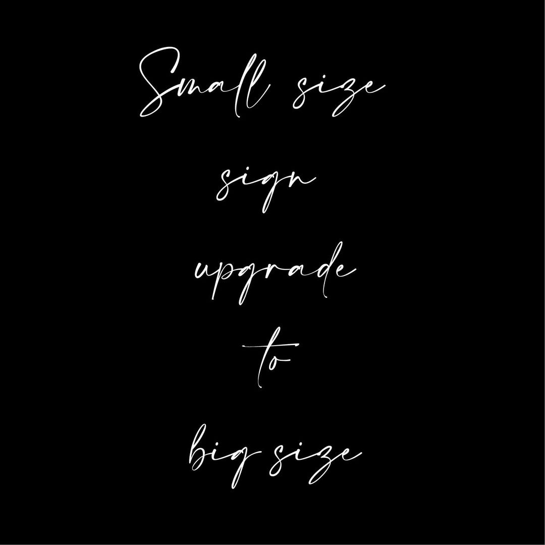 Small Size Sign Upgrade to Big Size - Etsy