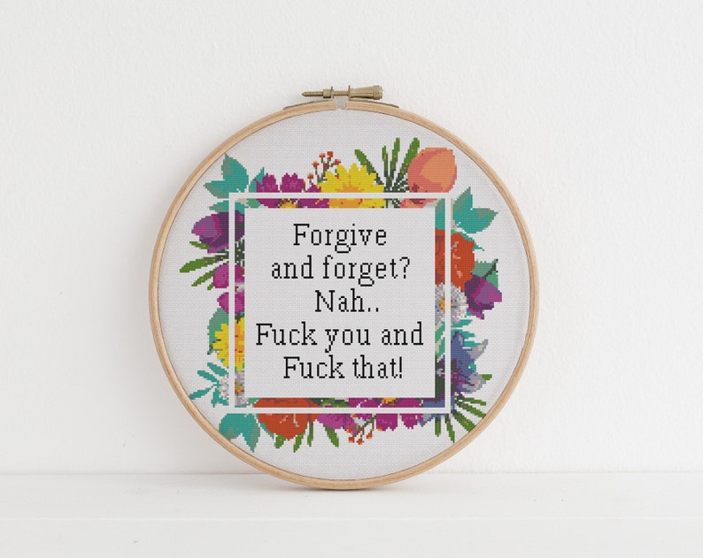 Forgive And Forget Nah Fuck You And Fuck That Sarcasm Funny Etsy