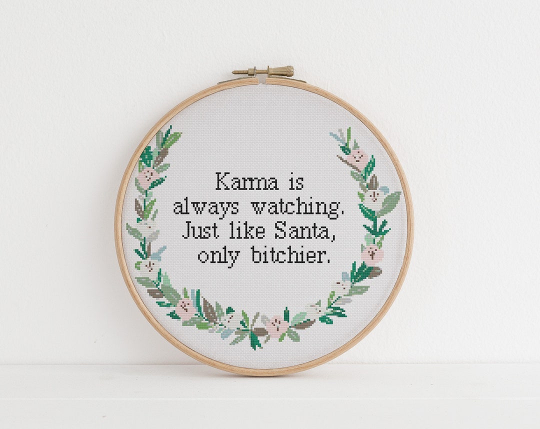 Karma is Always Watching. Just Like Santa, Only Bitchier Counted Cross ...