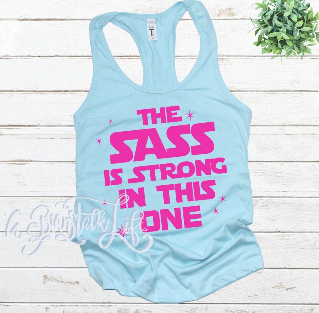 Star Wars Girls SVG Shirt the Sass is Strong in This One Cricut ...