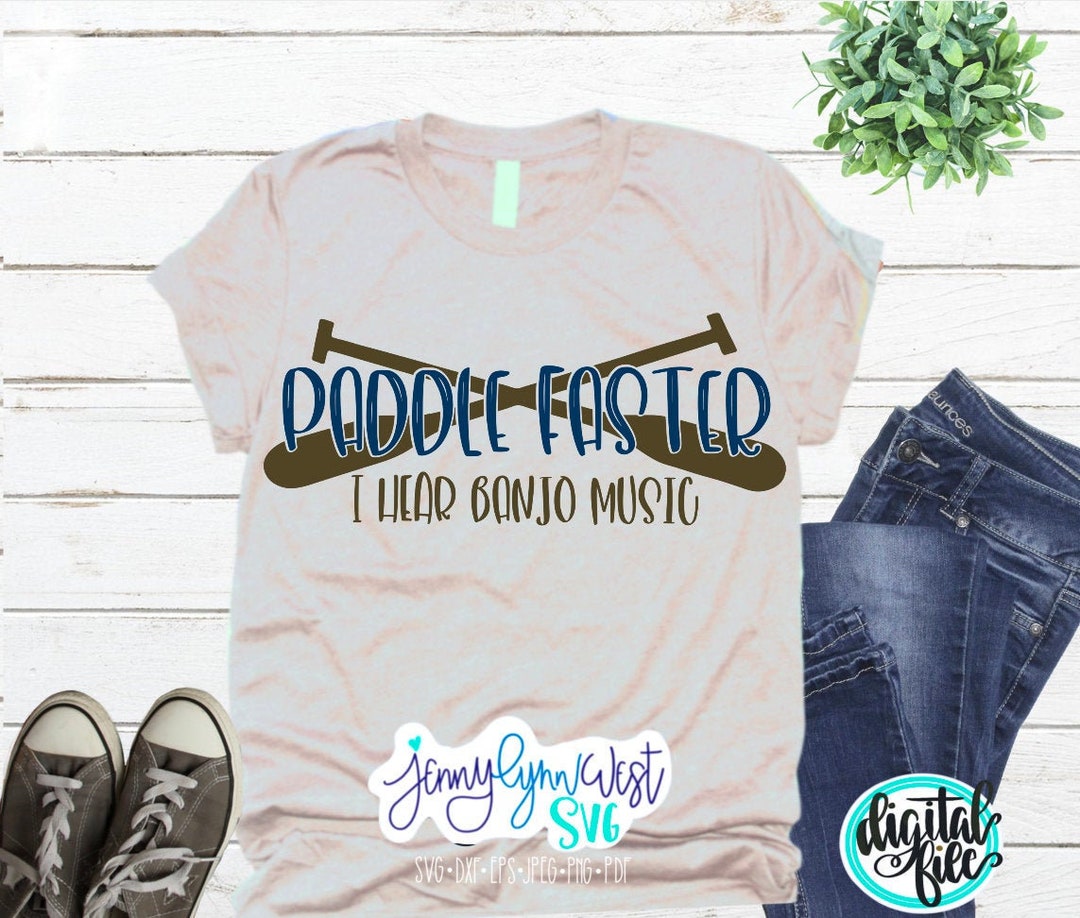 Paddle Faster I Hear Banjo Music SVG Kayak Canoe Paddle Board SVG ...