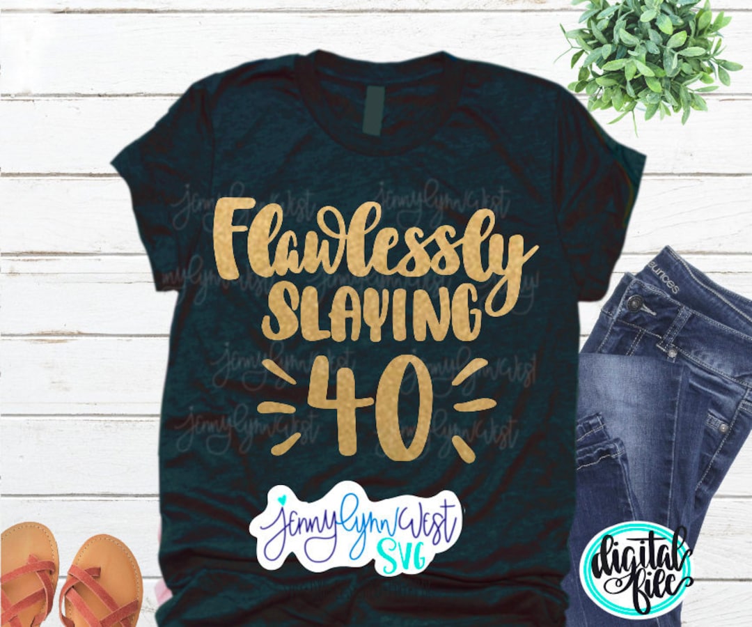 40th Birthday SVG Flawlessly Slaying 40 Shirt Birthday Party Fortieth ...