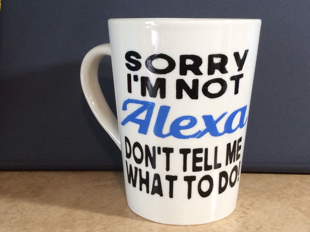 Sorry Im Not Not Alexa Coffee Cup - Etsy