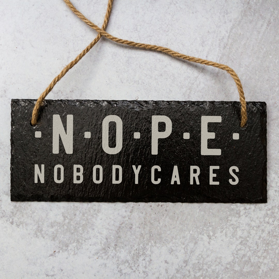 Nope, Nobody Cares Laser Engraved Slate Sign - Etsy