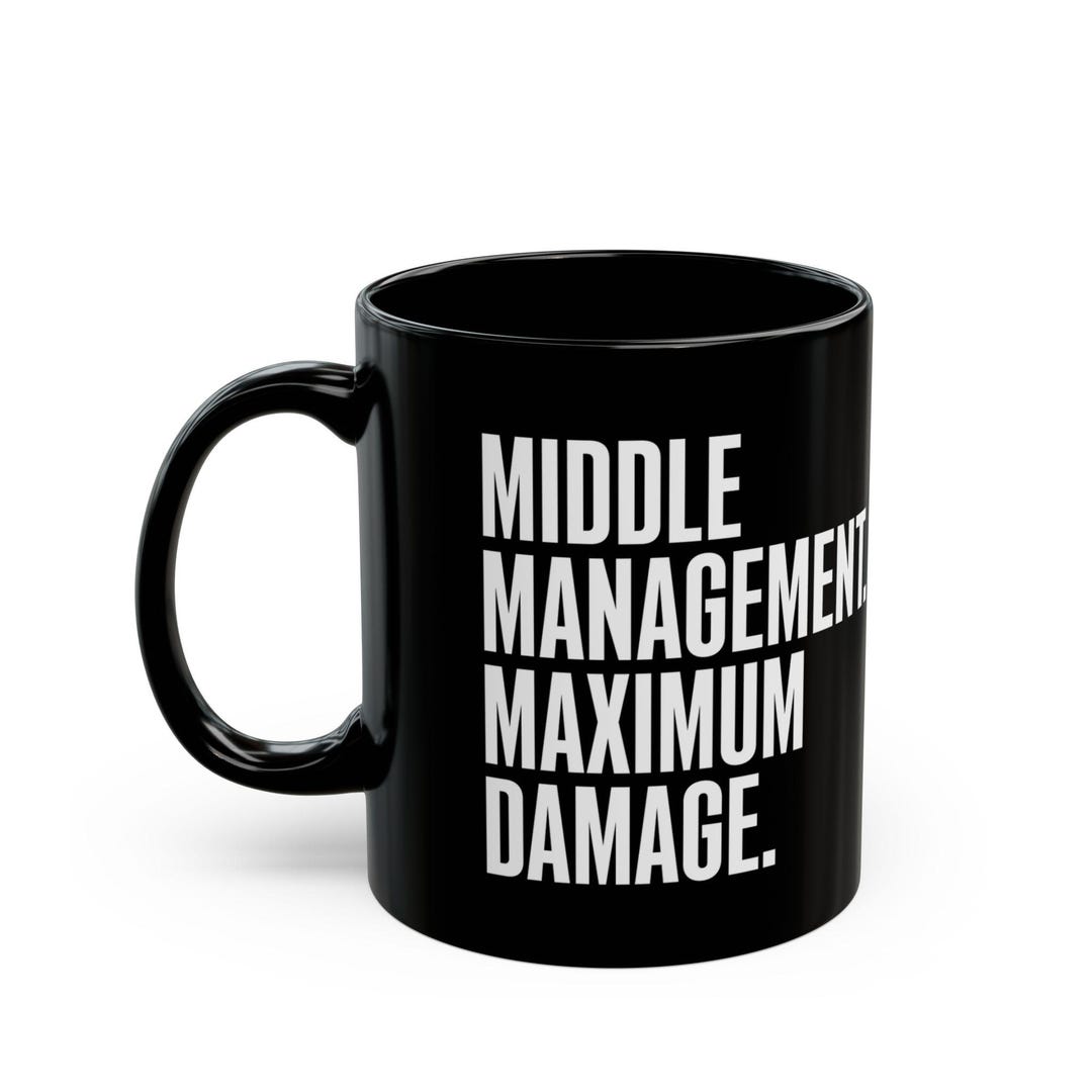 Middle Management, Maximum Damage Black Mug - Gifts for Cubicle ...