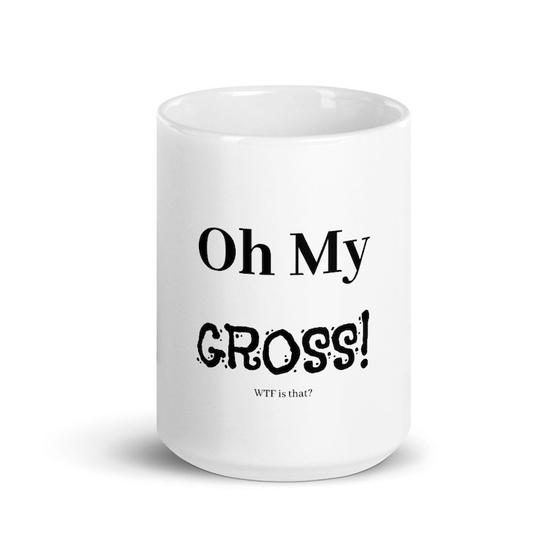 Oh That's Gross! - What is That? - so Gross Coffee Mug Saying - Messy ...