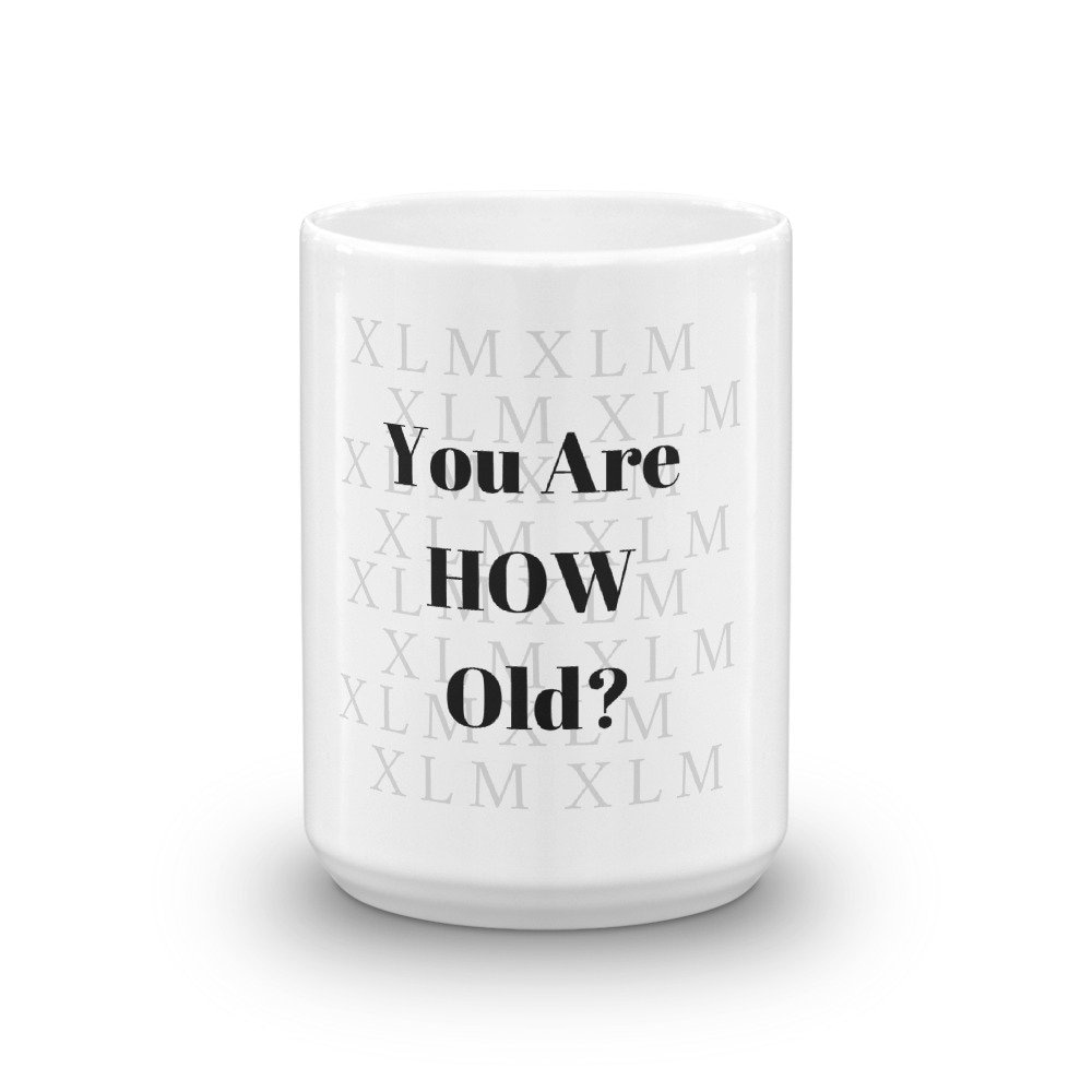 You Are HOW Old / Old Fart / Codger / Fogey / Older Than Dirt / Saw the ...