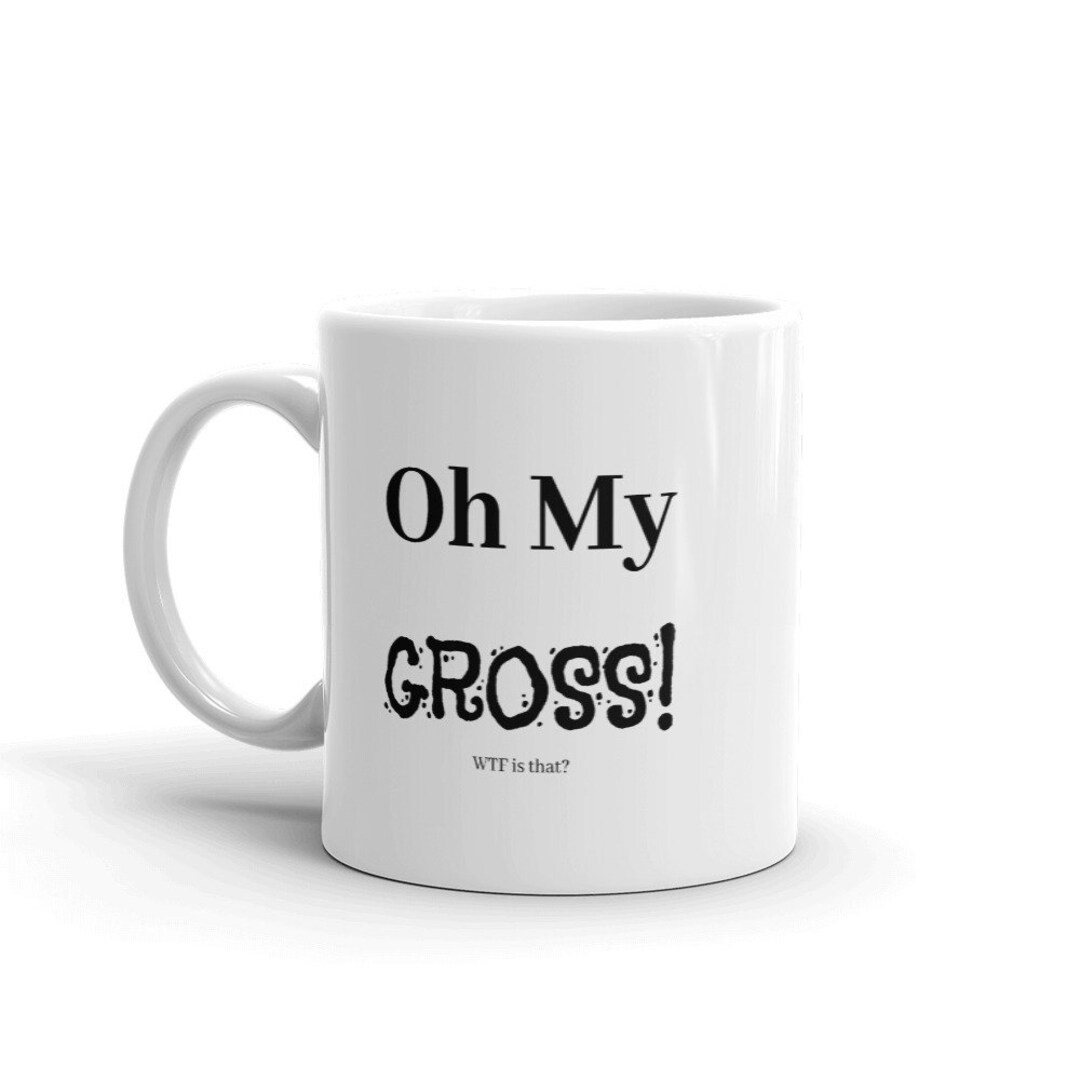 Oh That's Gross What is That so Gross Coffee Mug Saying Messy Kids Made ...