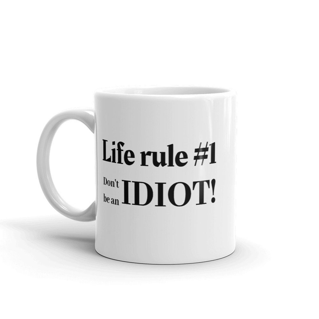 Don't Be an Idiot / Life Lessons / Serious Message Gag Gift Coffee Cup ...