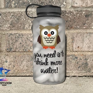 Motivational Water Bottle, Owl Your Need is to Drink More Water With ...