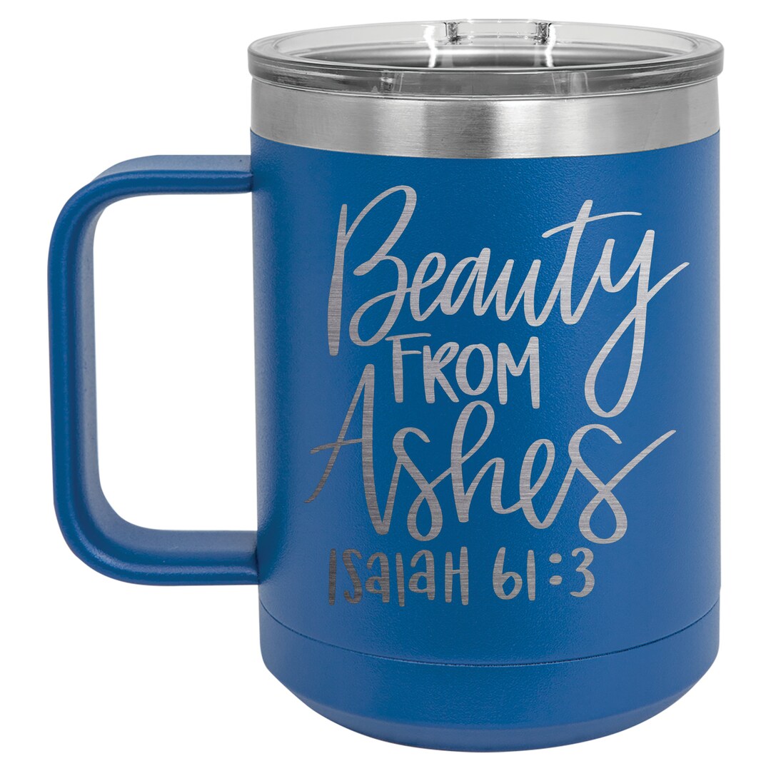 Beauty From Ashes | ENGRAVED 15oz Insulated Mug With Sliding Lid - Etsy