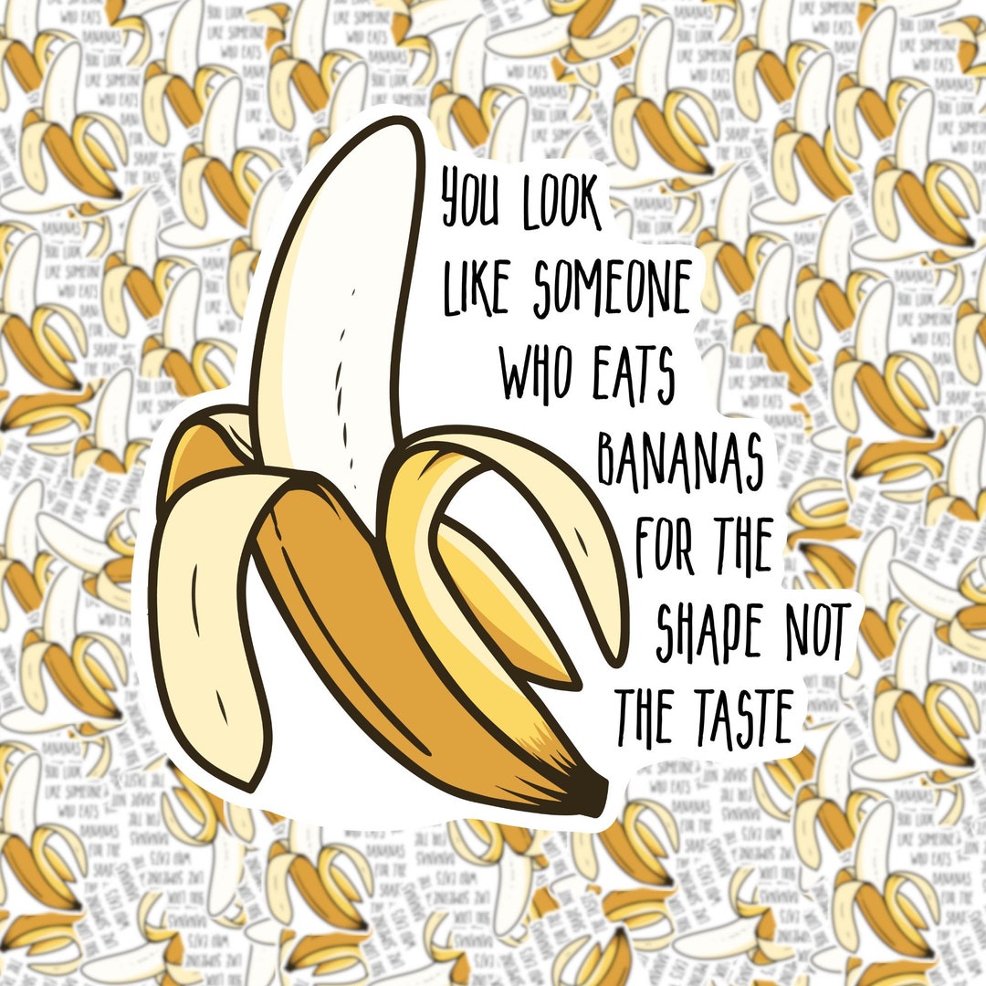 You Look Like Someone Who Likes to Eat Bananas Sticker - Etsy