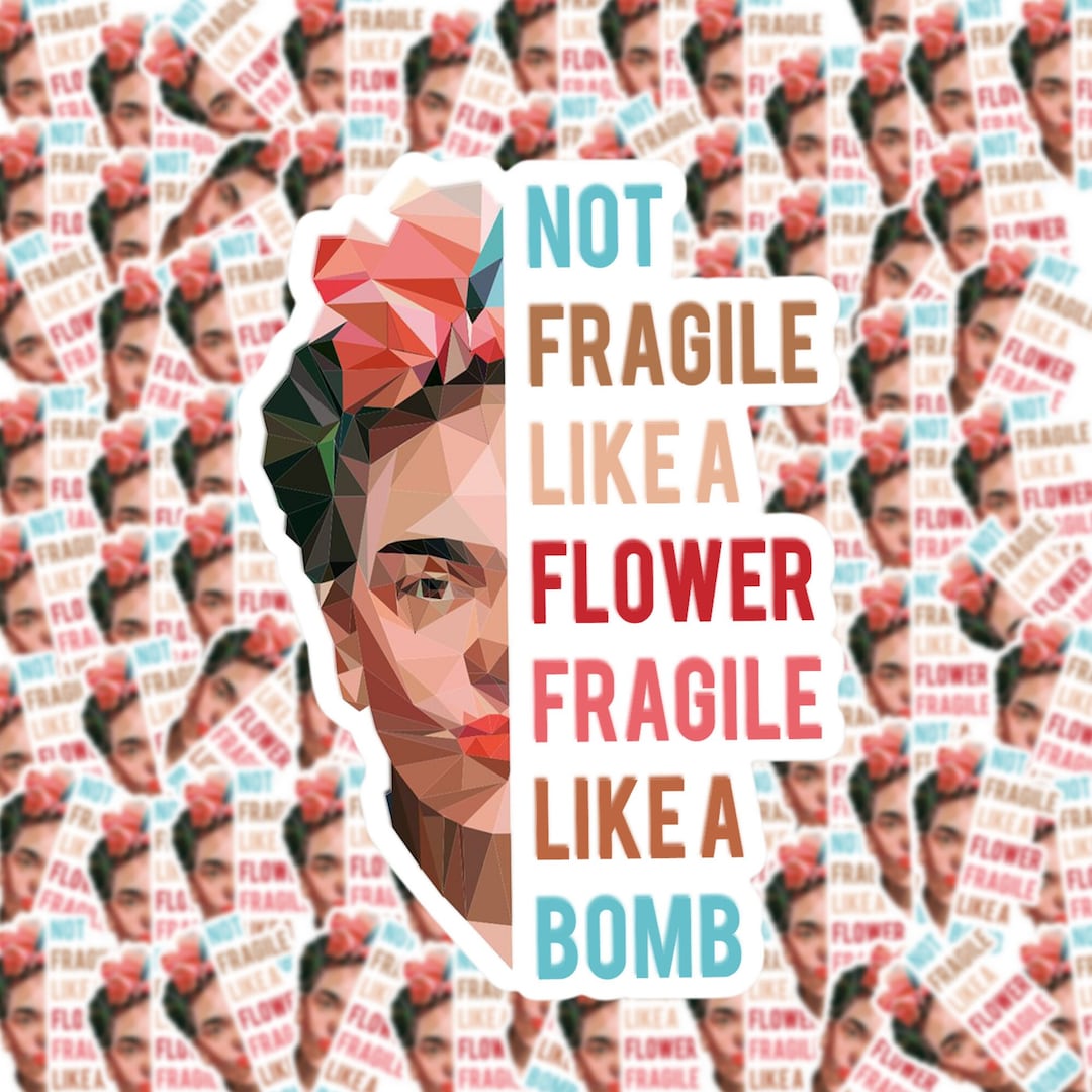 Not Fragile Like A Flower, Fragile Like A Bomb Sticker | Frida Khalo - Etsy