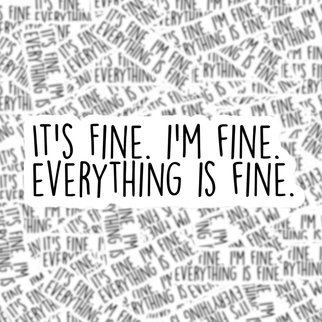 It's Fine, I'm Fine, Everything is Fine Sticker - Etsy