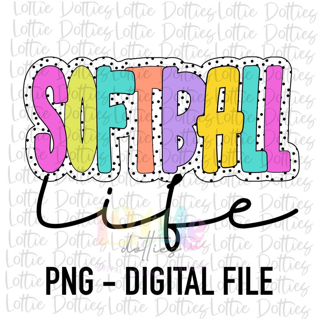 Softball Life PNG - Softball Life Sublimation - Digital Download - Etsy