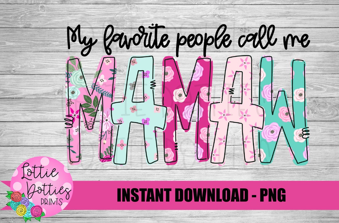 Mamaw Png - Sublimation File - Instant Download - My Favorite People ...