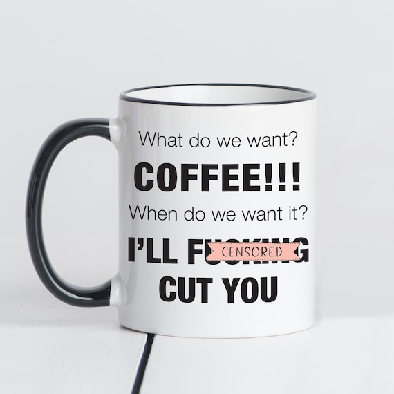 What Do We Want Coffee Funny Coffee Mug I'll Cut You | Etsy