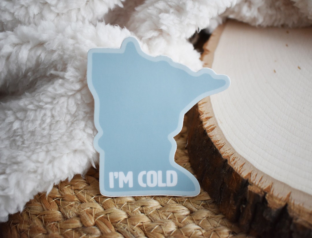 MN I'm Cold Sticker, Minnesota Sticker, I'm Cold, Winter Sticker ...
