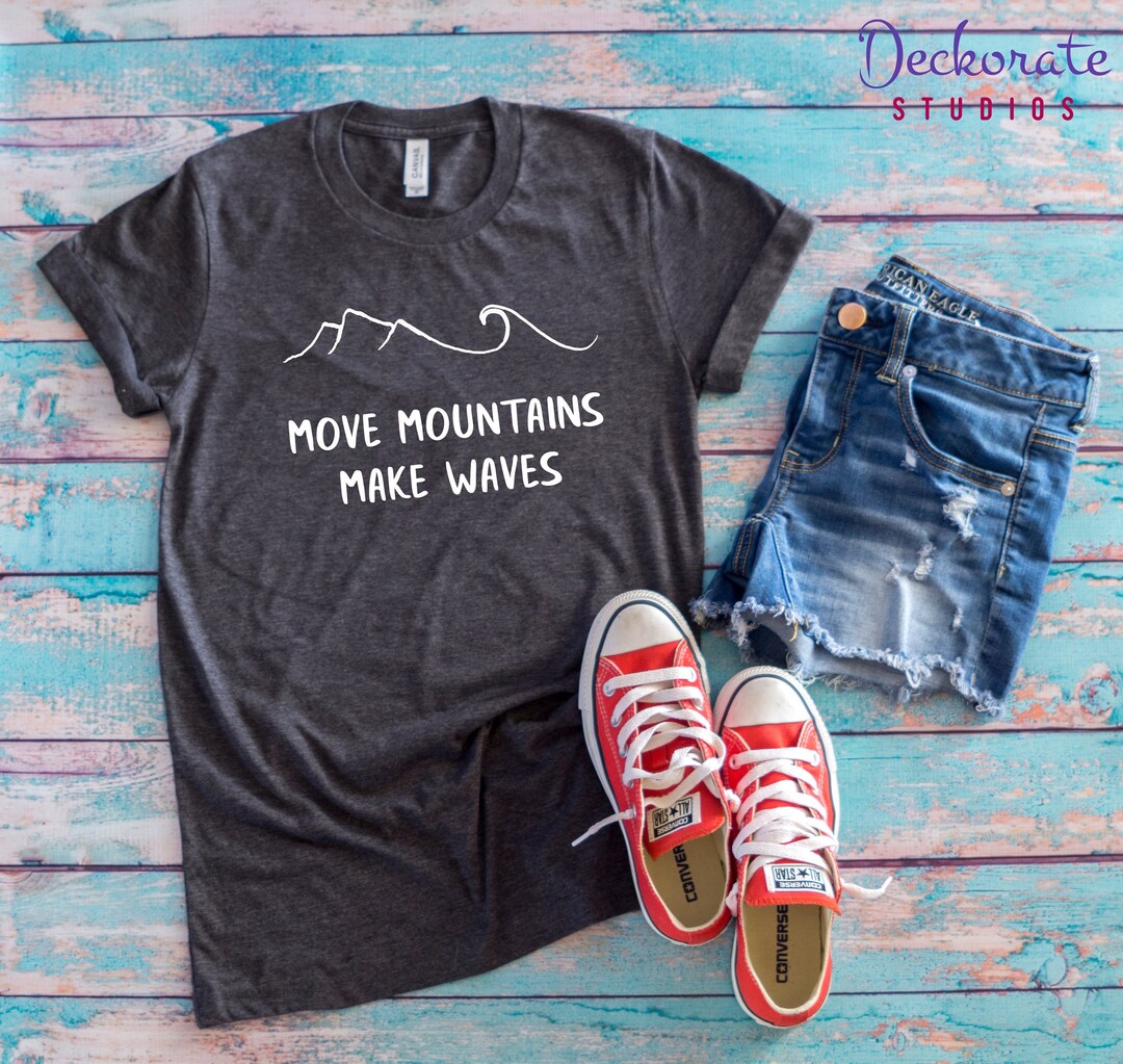 Move Mountains Make Waves T Shirt, Plus Size, Students Gift, Inspirational Positive Motivational ...