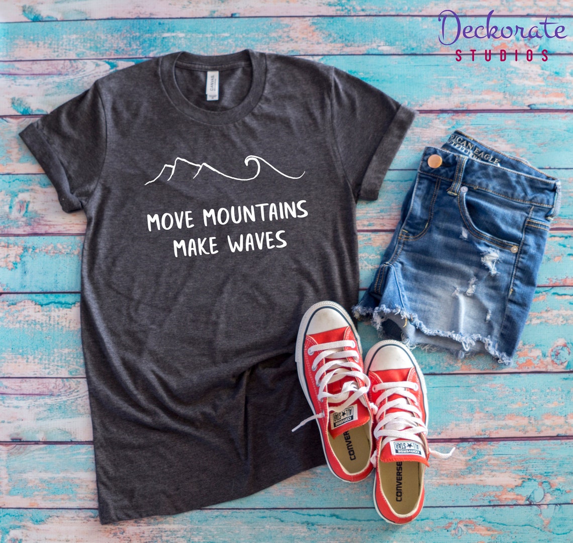 Move Mountains Make Waves T Shirt, Plus Size, Students Gift, Inspirational Positive Motivational ...