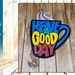 Have A Good Day Sign, Laser Cut File SVG, AI, LBRN2, DXF, Digital ...
