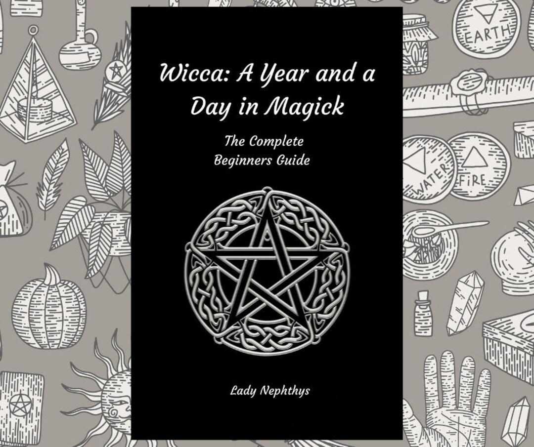 Wicca: A Year and A Day in Magick, the Complete Beginners Guide PDF ...