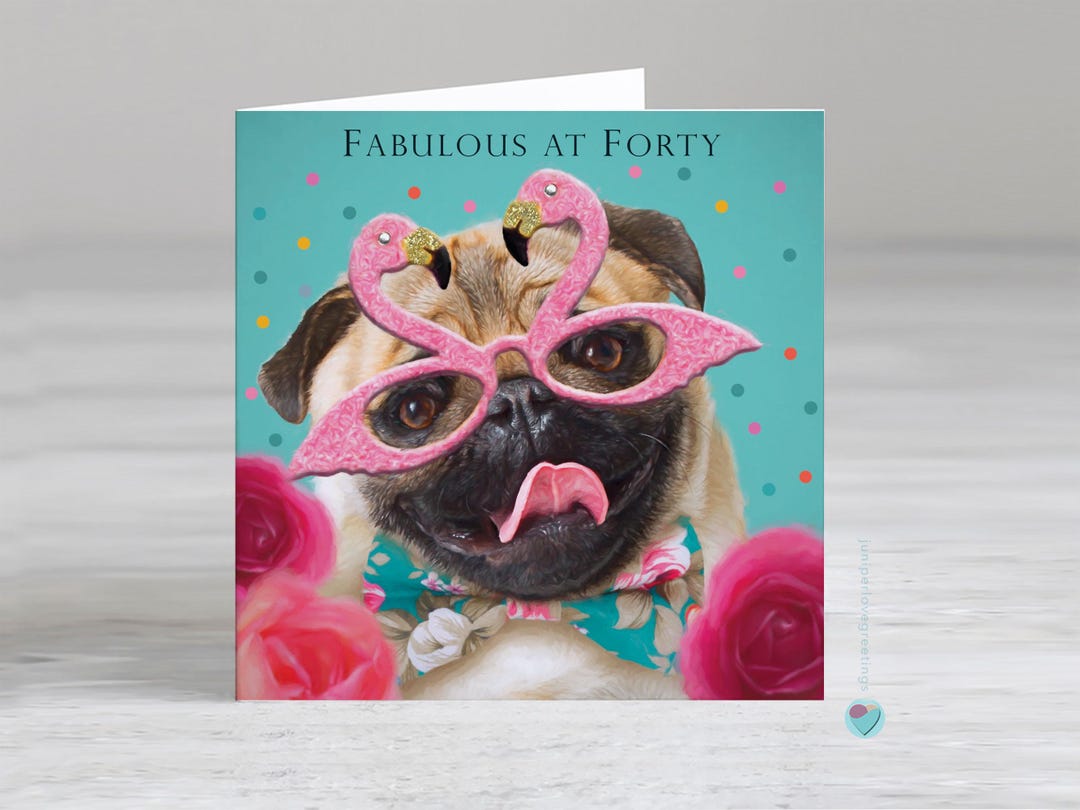 40th Birthday Card to Female or Male - FABULOUS AT FORTY - Pug Dog and ...