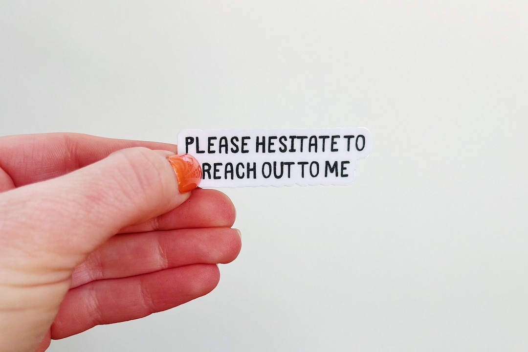 Please Hesitate to Reach Out to Me./funny Sticker/sarcastic Stickers ...