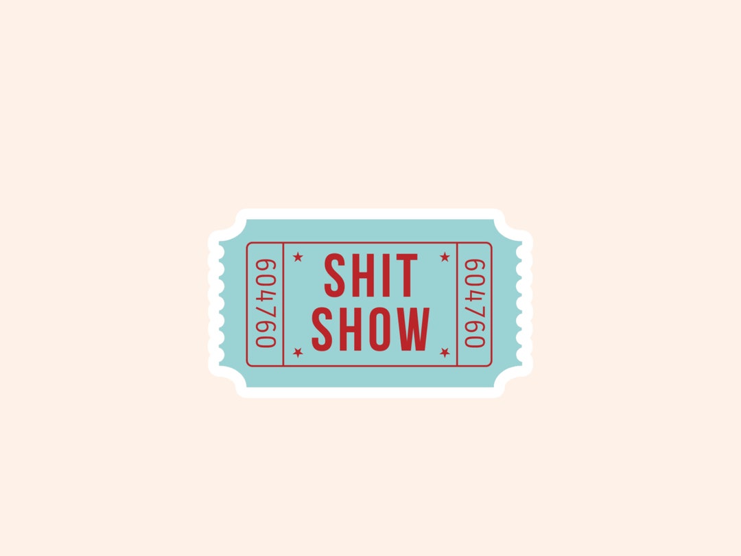 Quirky Gen Z Memes: SHIT SHOW Ticket Sticker for Laptop & Water Bottle ...