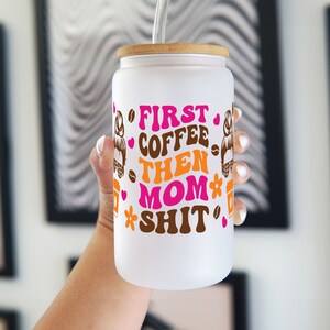 First Coffee Mom Ice Coffee Cup With Lid and Straw, 16oz Custom Glass ...
