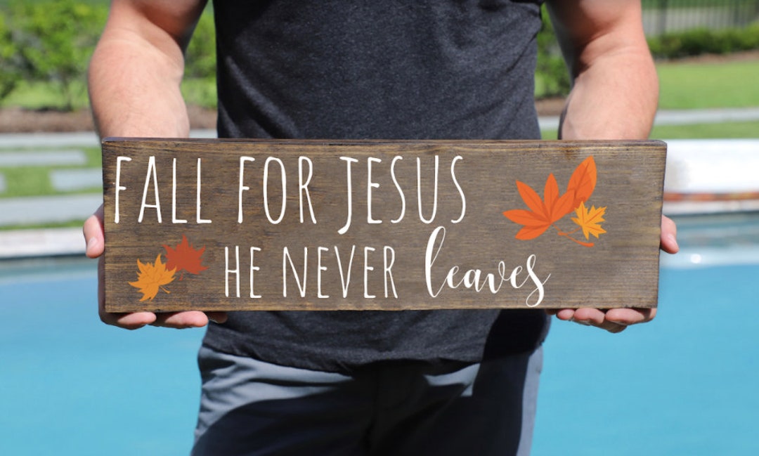 Fall for Jesus He Never Leaves, Fall Home Decor, Farmhouse Inspired ...