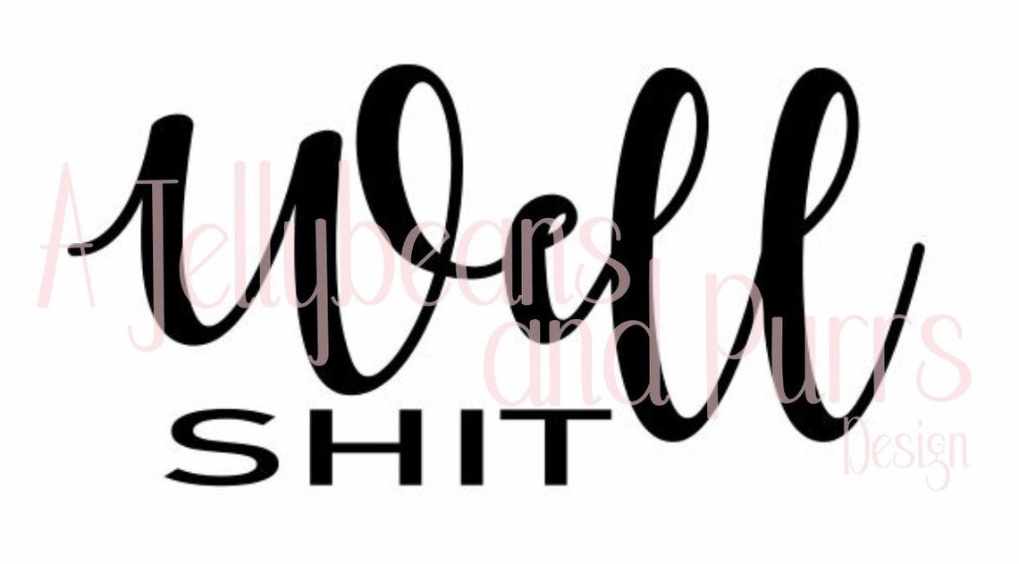 WELL SHIT Svg for Making Signs, Cutouts, Stencils, Vinyl, Htv, Instant ...