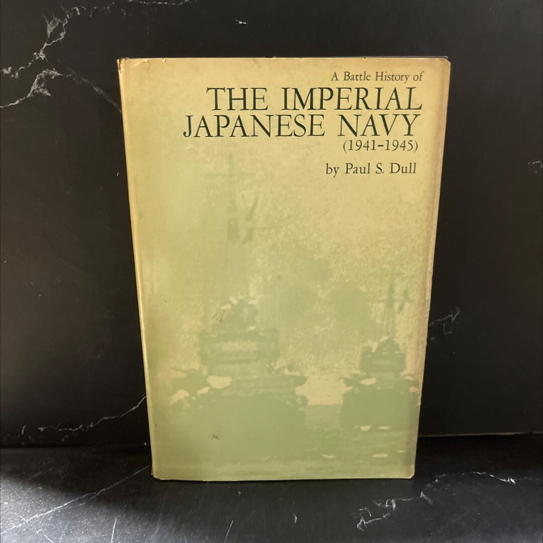 A Battle History of the Imperial Japanese Navy Book, by Paul S. Dull ...