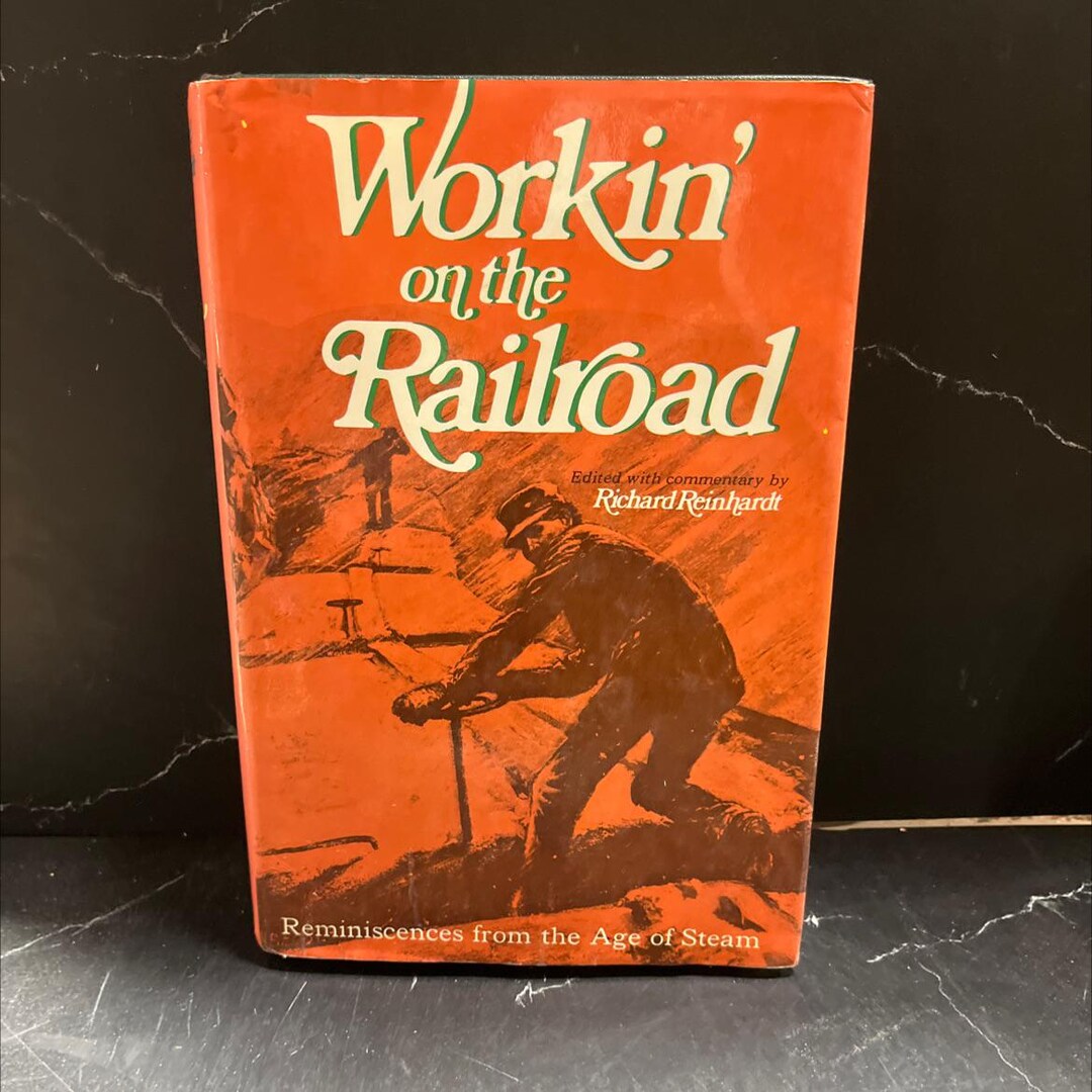 Workin' on the Railroad Book, by Richard Reinhardt, 1970 Hardcover RARE ...