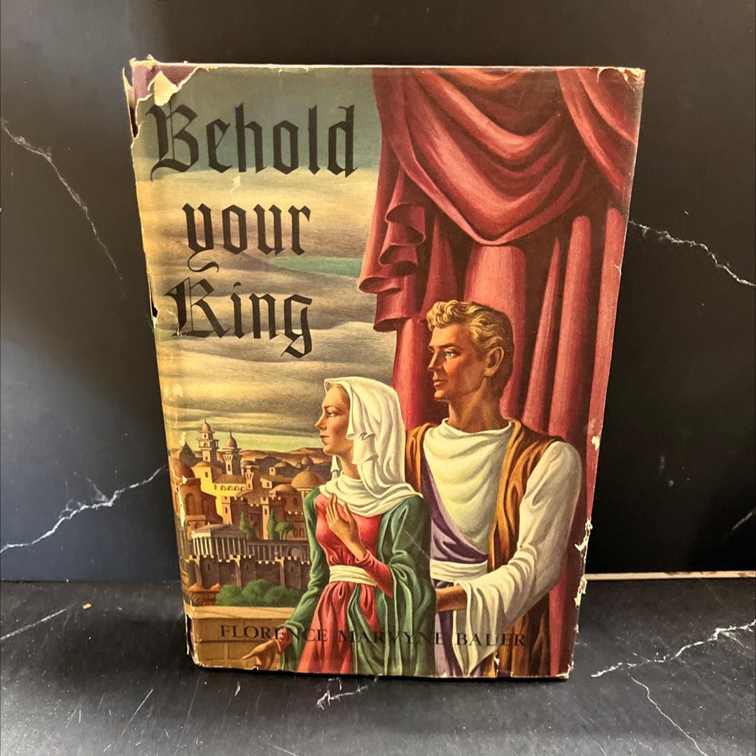 Behold Your King Book, by Florence Marvyne Bauer, 1945 Hardcover RARE ...