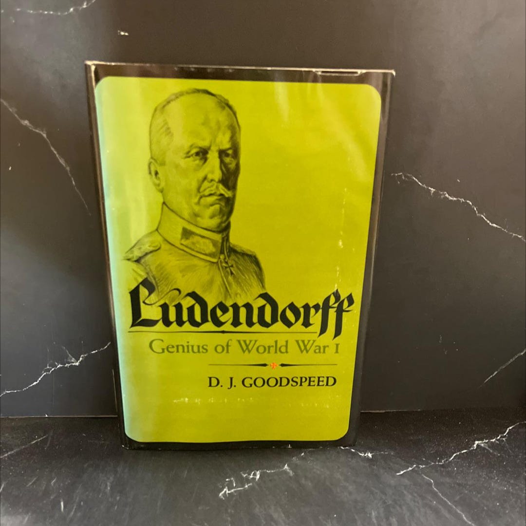 Ludendorff Genius of World War I Book, by D. J. Goodspeed, 1966 ...
