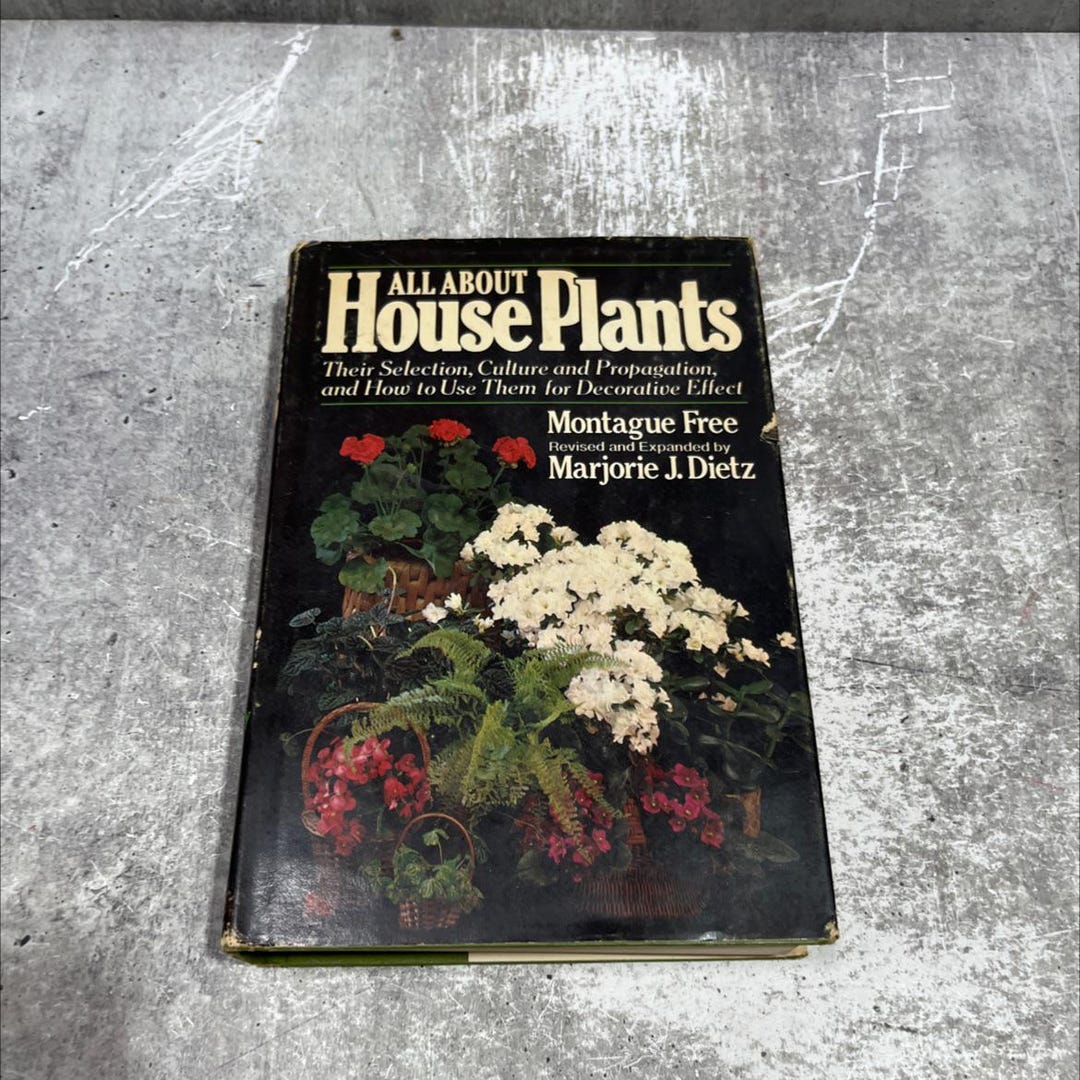 All About House Plants Their Selection, Culture, and Propagation, and ...