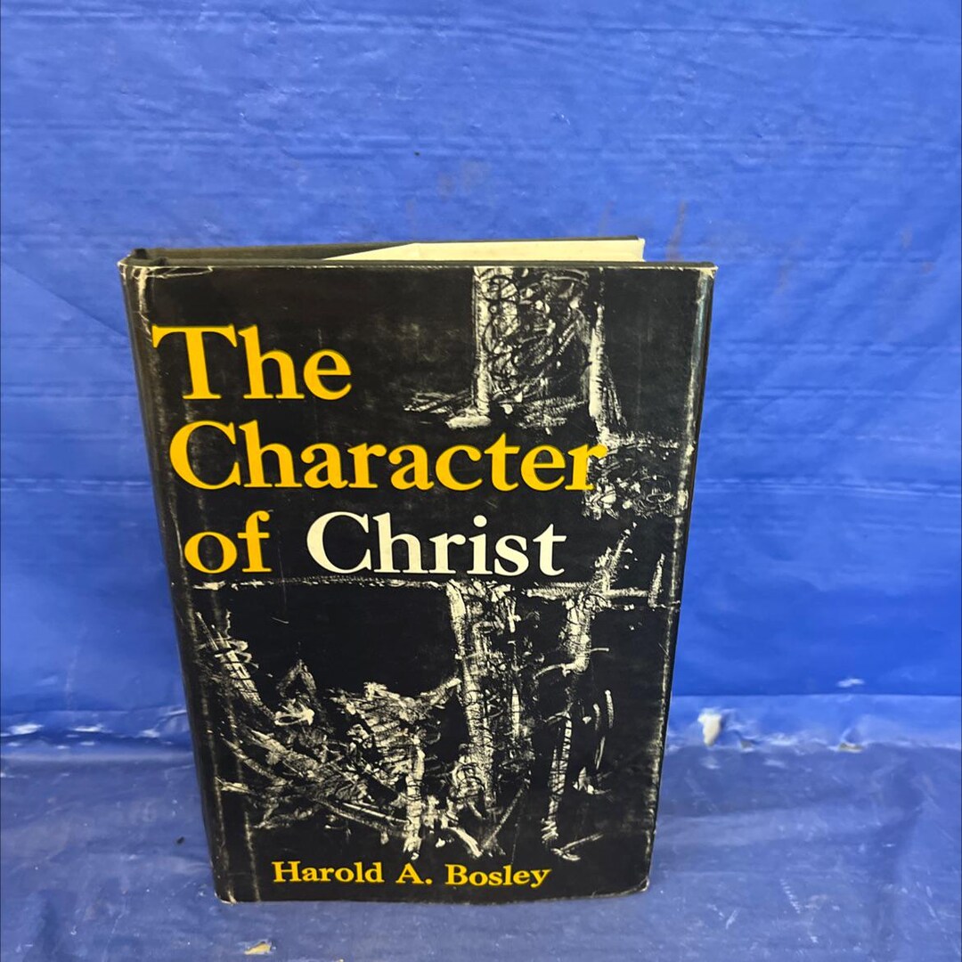 The Character of Christ Book, by Harold A. Bosley, 1967 Hardcover 5R3S ...