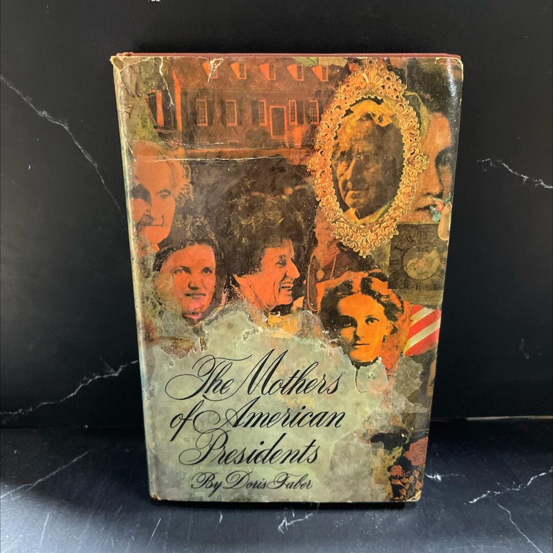The Mothers of American Presidents Book, by Doris Faber, 1968 Hardcover ...
