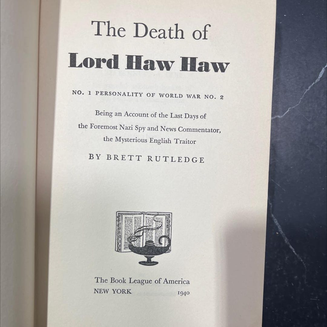 The Death of Lord Haw Haw No. 1 Personality of World War No. 2 Being an ...