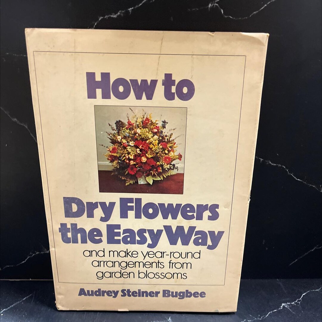 How to Dry Flowers the Easy Way Book, by Audrey Steiner Bugbee, 1975 ...