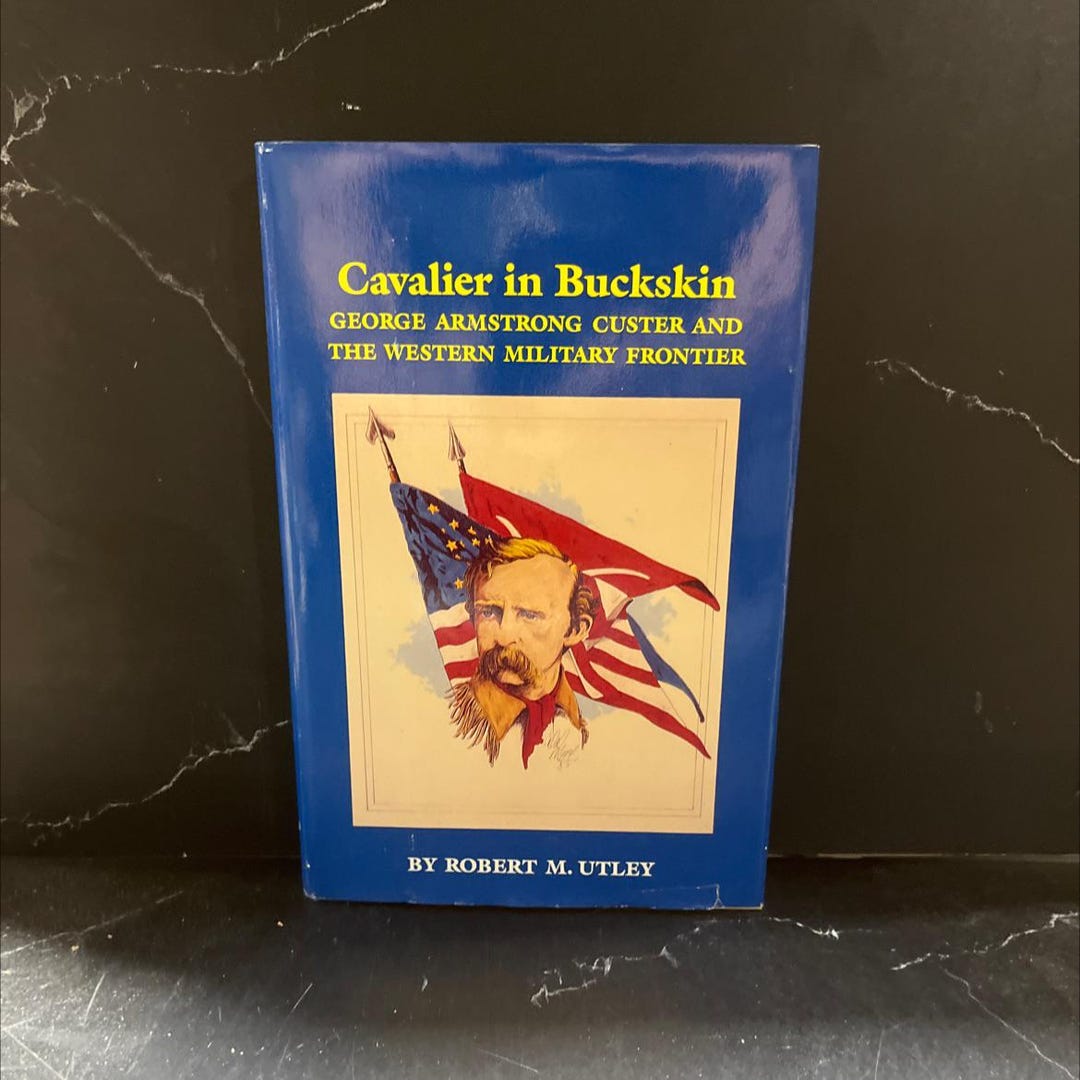 Cavalier in Buckskin: George Armstrong Custer and the Western Military ...