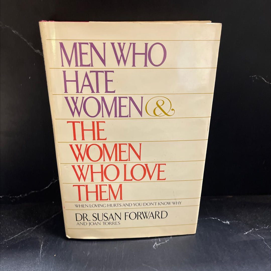 Men Who Hate Women & the Women Who Love Them Book, by Dr. Susan Forward ...