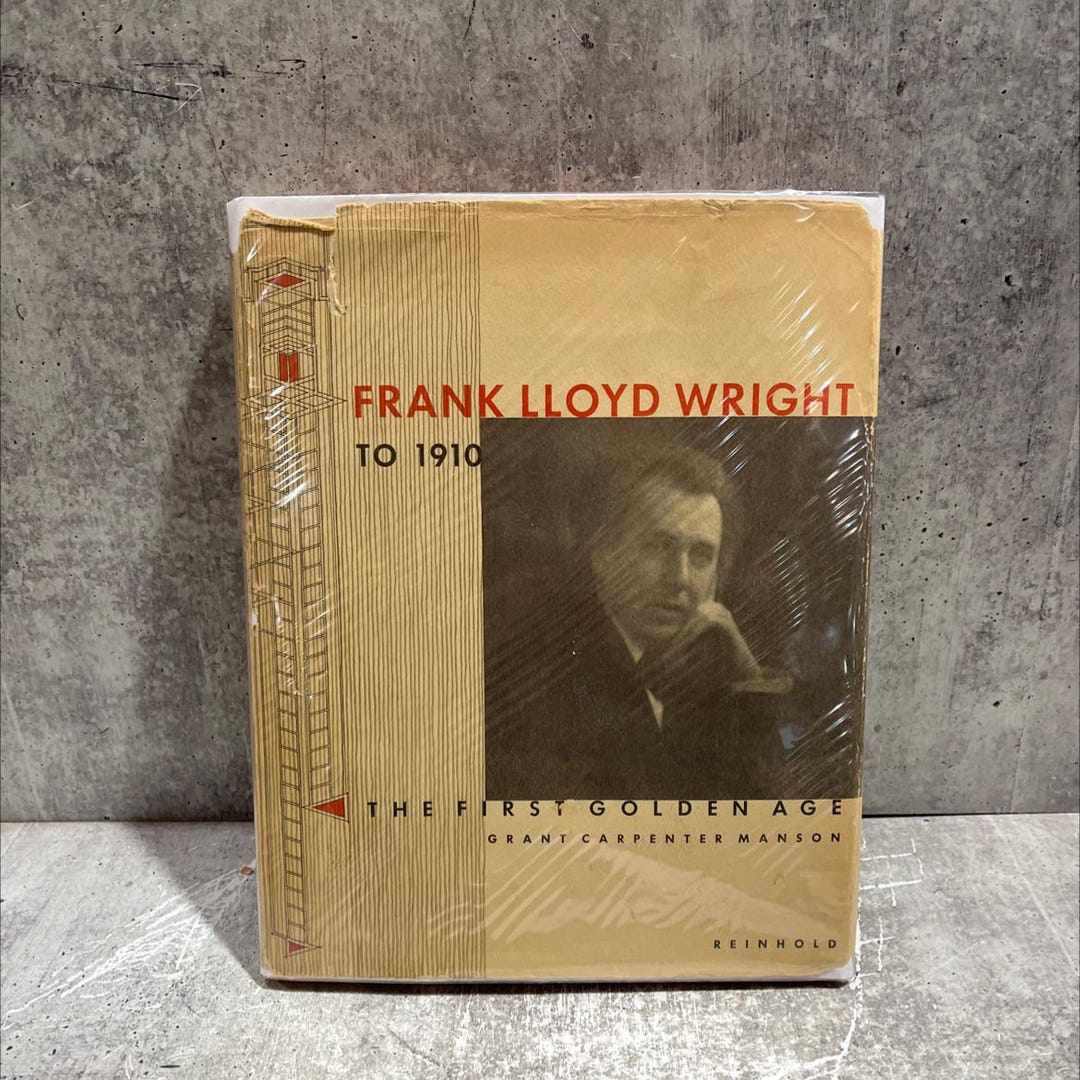 Frank Lloyd Wright to 1910 the First Golden Age Book, by Grant ...