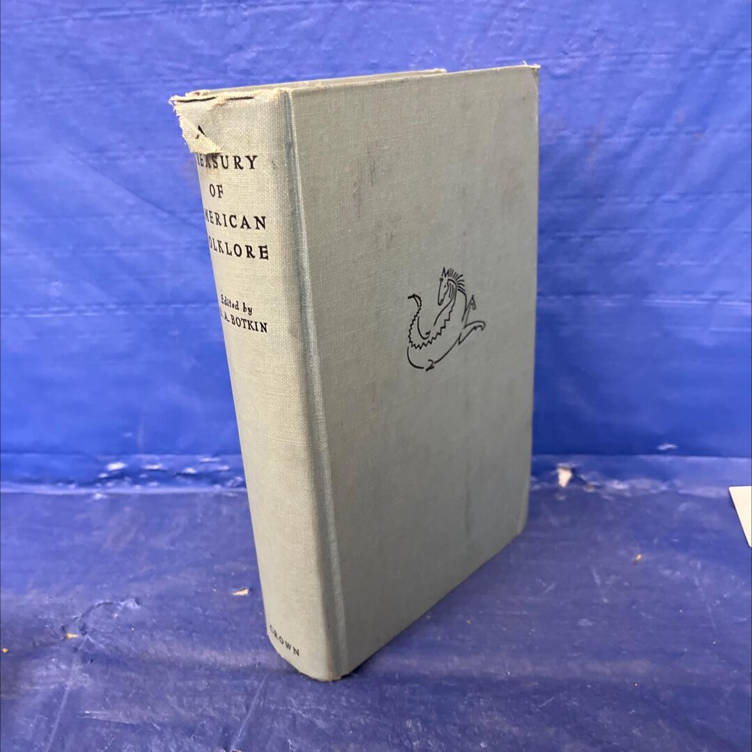 A Treasury of American Folklore Stories, Ballads, and Traditions of the ...